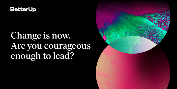 Courageous Leadership | BetterUp