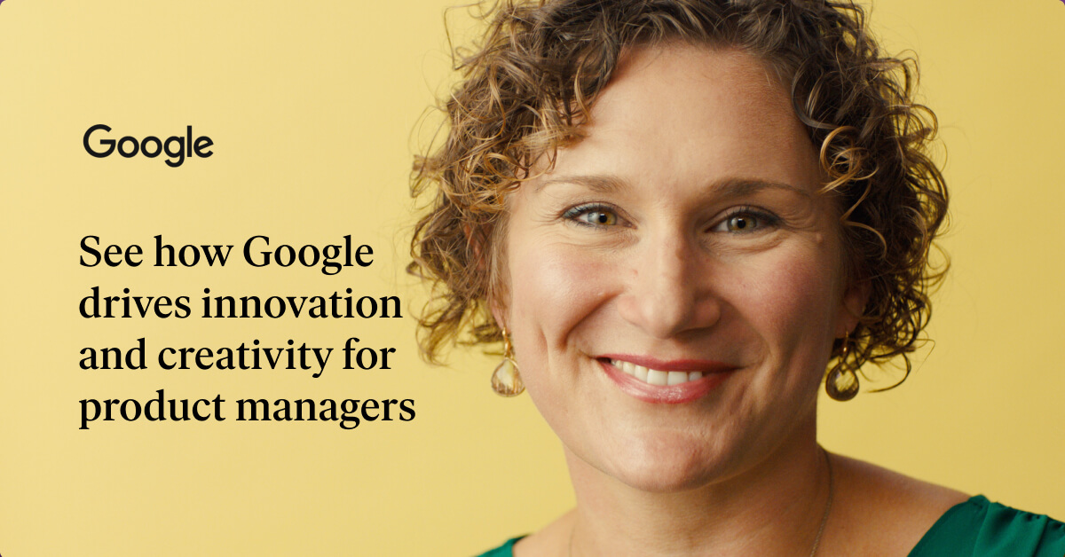 Google drives innovation and creativity for product managers